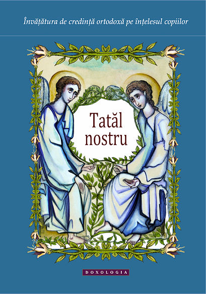 Tatăl nostru. Învățătură de credință ortodoxă pe înțelesul copiilor ...