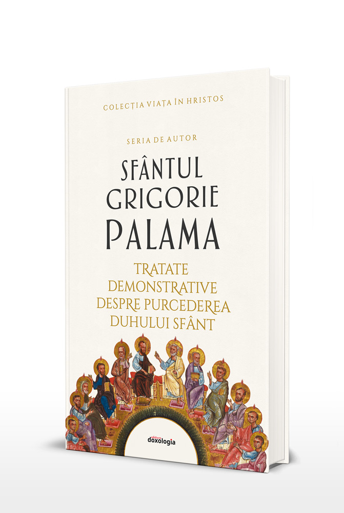 Scrieri II - Tratate demonstrative despre purcederea Duhului Sfânt ...